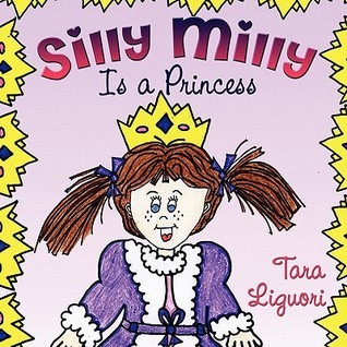 Silly Milly Is a Princess by Tara Liguori | Goodreads