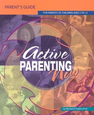 Active Parenting Now: For Parents of Children Ages 5 to 12 by Michael H ...