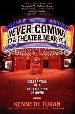 Never Coming to a Theater Near You: A Celebration of a Certain Kind of ...