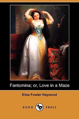 Fantomina; or, Love in a Maze by Eliza Fowler Haywood | Goodreads