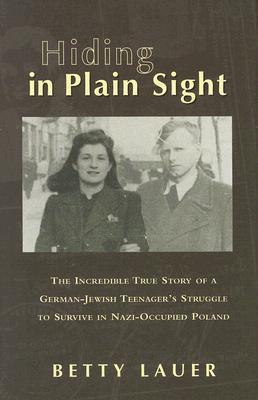 Hiding in Plain Sight: The Incredible True Story of a German-Jewish ...