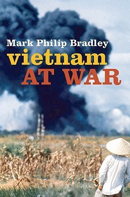 Vietnam at War by Mark Philip Bradley | Goodreads