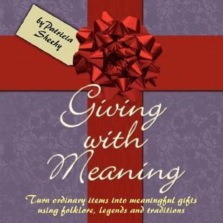 Giving With Meaning: Turn ordinary items into meaningful gifts using ...