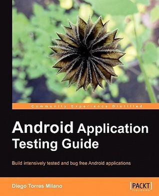 Android Application Testing Guide by Diego Torres Milano | Goodreads