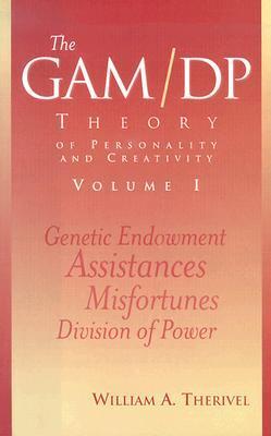 The GAM/DP Theory of Personality and Creativity, Vol. 1 by William A ...
