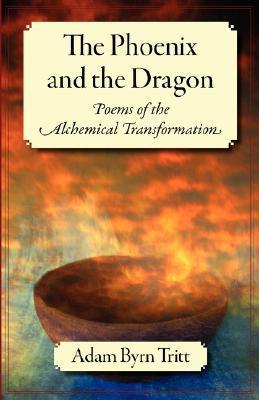 The Phoenix and the Dragon: Poems of the Alchemical Transformation by ...