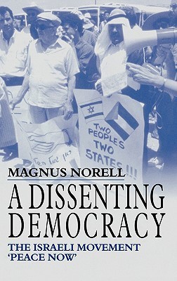 A Dissenting Democracy: The Israeli Movement 'Peace Now' by Magnus ...