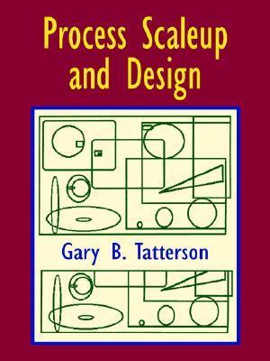 Process Scaleup and Design by Dr Gary Benjamin Tatterson | Goodreads