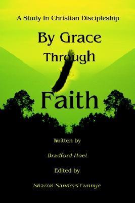 By Grace Through Faith: A Study In Christian Discipleship by Bradford Hoel | Goodreads