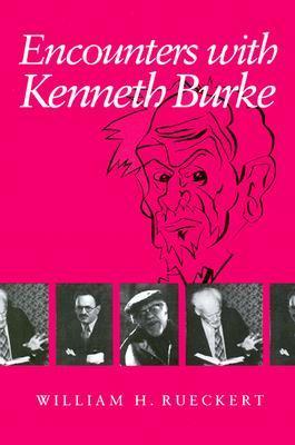 Encounters with Kenneth Burke by William H. Rueckert | Goodreads