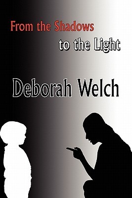 From the Shadows to the Light by Deborah Welch | Goodreads