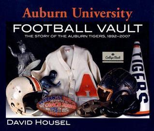 Auburn University Football Vault: The Story of the Auburn Tigers, 1892 ...