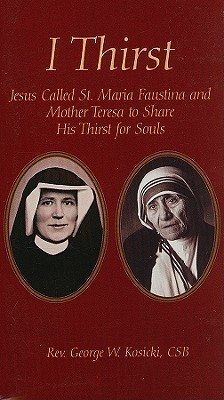I Thirst: Jesus Called Saint Maria Faustina and Mother Theresa to Share ...