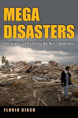 Megadisasters: The Science of Predicting the Next Catastrophe by Florin ...