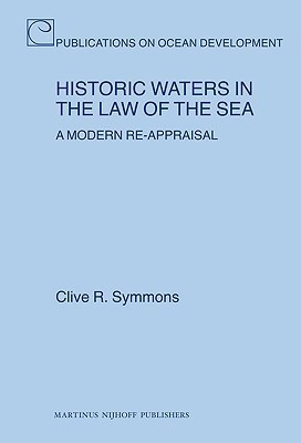 Historic Waters in the Law of the Sea: A Modern Re-Appraisal by Clive R ...
