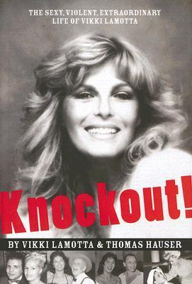 Knockout: The Sexy, Violent Extraordinary Life of Vikki Lamotta by ...