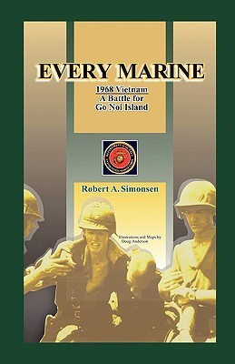Every Marine, 1968 Vietnam: A Battle for Go Noi Island by Robert ...