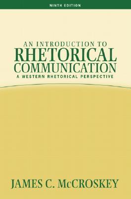An Introduction to Rhetorical Communication by James C. McCroskey ...