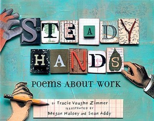 Steady Hands: Poems About Work by Tracie Vaughn Zimmer | Goodreads