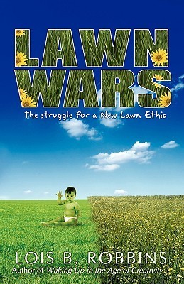 Lawn Wars: The struggle for a New Lawn Ethic by Lois B. Robbins | Goodreads