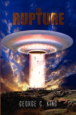 The Rupture by George C. King | Goodreads