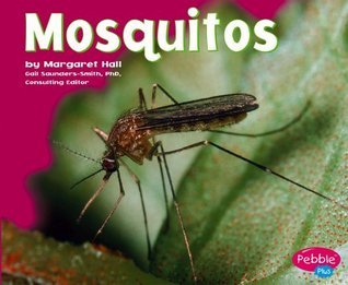 Mosquitoes (Pebble Plus) by Margaret C. Hall | Goodreads