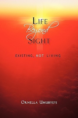 Life Beyond Sight: Existing, Not Living by Ornella Umubyeyi | Goodreads