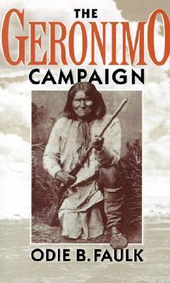 The Geronimo Campaign by Odie B. Faulk | Goodreads
