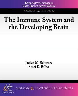 The Immune System and the Developing Brain by Jaclyn Schwarz | Goodreads