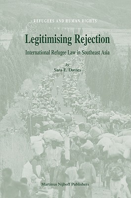 Legitimising Rejection: International Refugee Law in Southeast Asia by ...