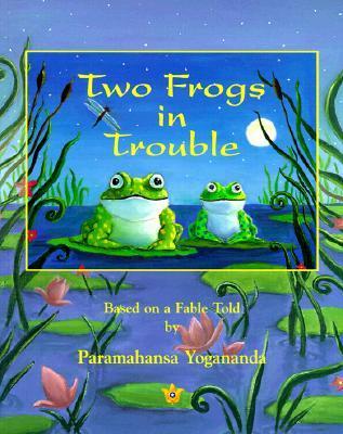 Two Frogs in Trouble: Based on a Fable Told by Paramahansa Yogananda by ...