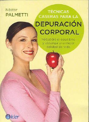 Tecnicas caseras para la depuracion corporal by Nestor Palmetti | Goodreads
