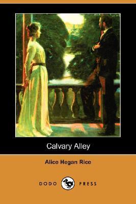 Calvary Alley by Alice Caldwell Hegan Rice | Goodreads