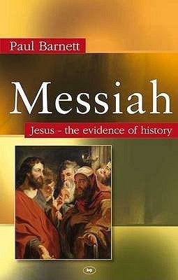 Messiah: Jesus - The Evidence Of History by Paul Barnett | Goodreads
