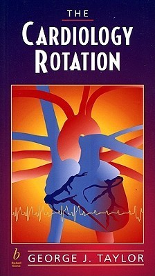The Cardiology Rotation by George J. Taylor | Goodreads