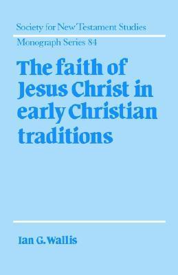 The Faith of Jesus Christ in Early Christian Traditions by Ian G ...