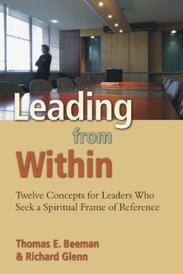 Leading from Within: Twelve Concepts for Leaders Who Seek a Spiritual ...