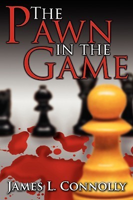 The Pawn in the Game by James L. Connolly | Goodreads