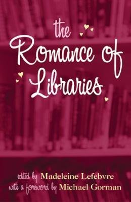 The Romance of Libraries by Madeleine Lefebvre | Goodreads