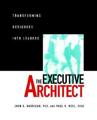 The Executive Architect: Transforming Designers into Leaders by John E ...