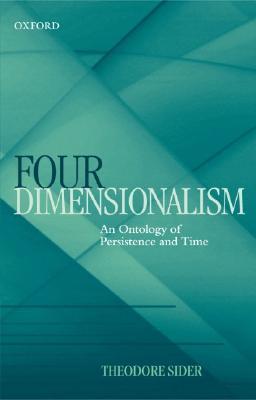 Four-Dimensionalism: An Ontology of Persistence and Time by Theodore ...