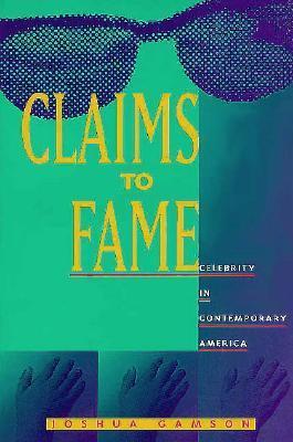 Claims to Fame: Celebrity in Contemporary America by Joshua Gamson ...