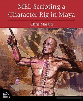 MEL Scripting a Character Rig in Maya by Chris Maraffi | Goodreads
