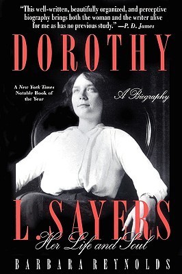 Dorothy L. Sayers: Her Life and Soul by Barbara Reynolds | Goodreads