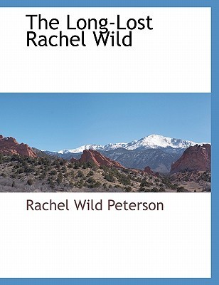 The Long-Lost Rachel Wild by Rachel Wild Peterson | Goodreads