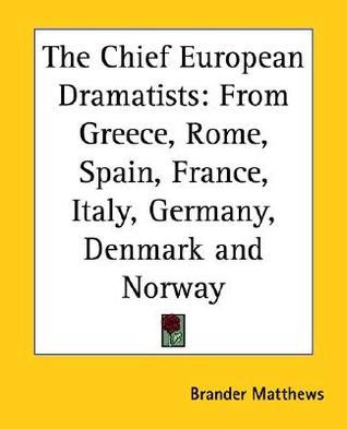 The Chief European Dramatists: From Greece, Rome, Spain, France, Italy ...