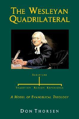 The Wesleyan Quadrilateral: Scripture, Tradition, Reason, & Experience ...