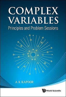 Complex Variables: Principles And Problem Sessions by A.K. Kapoor ...