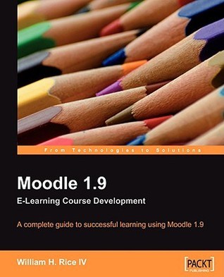 Moodle 1.9 E-learning Course Development: A Complete Guide to Successful Learning Using Moodle 1 ...