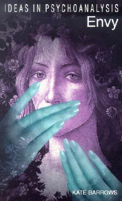 Envy (Ideas in Psychoanalysis) by Kate Barrows | Goodreads